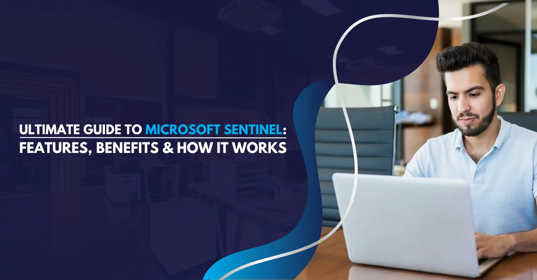 Ultimate Guide to Microsoft Sentinel: Features & Benefits
