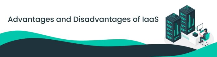What is IaaS | Advantages and Disadvantages of IaaS