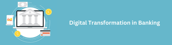 Digital Transformation in Banking: Benefits and Features