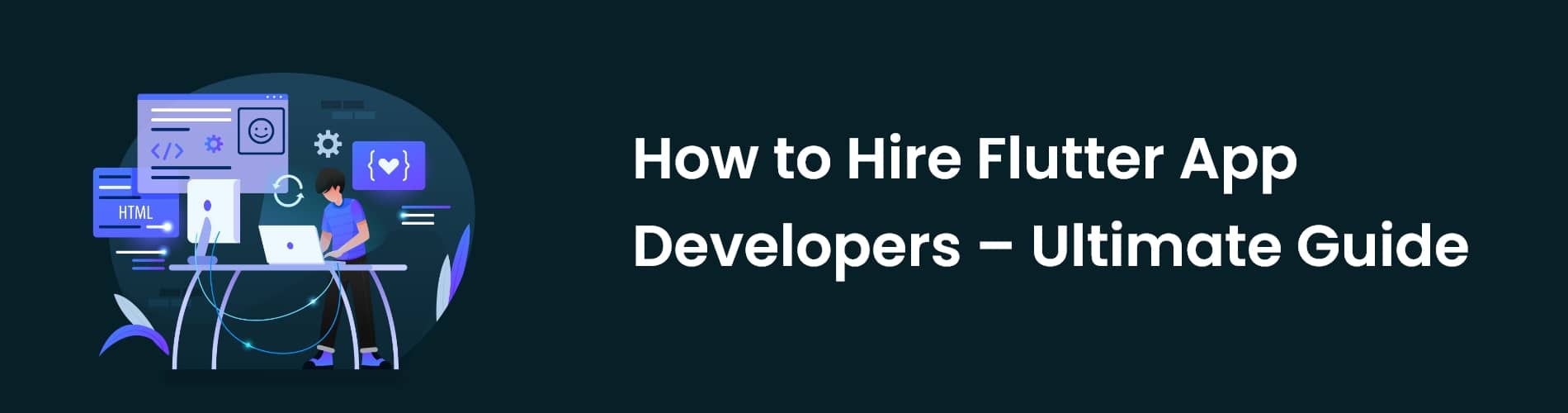 How to Hire a Flutter App Developer | Ultimate Guide