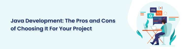 Pros and Cons of Choosing Java Development For Your Project