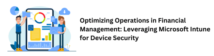 Microsoft Intune for Device Security and Financial Management