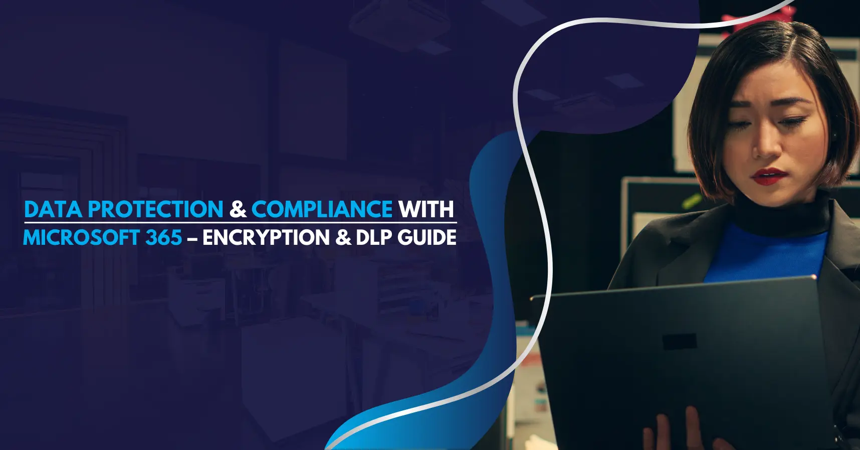 Microsoft 365 Security & Compliance for Data Protection