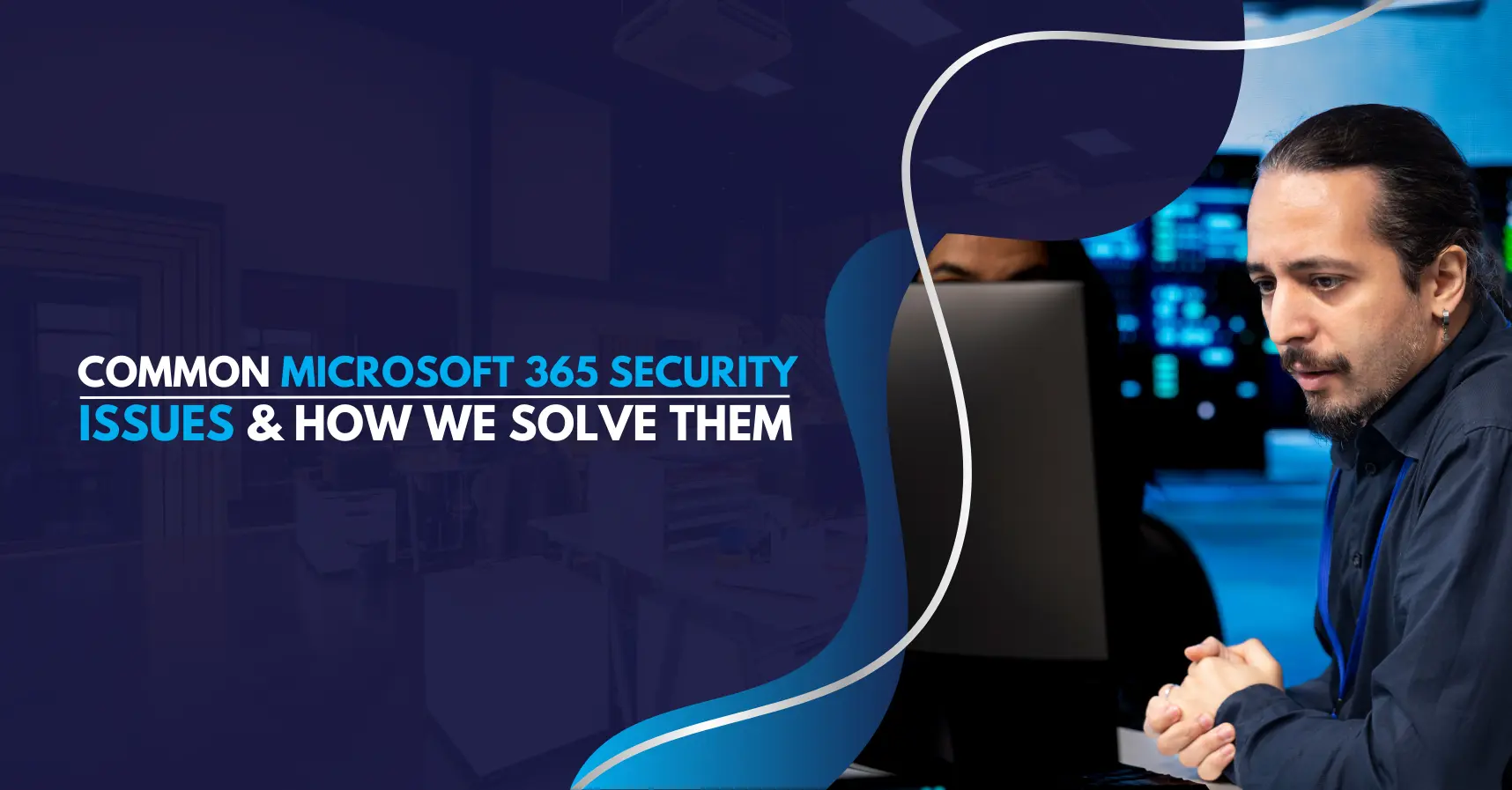 Common Microsoft 365 Security Issues & Expert Solutions